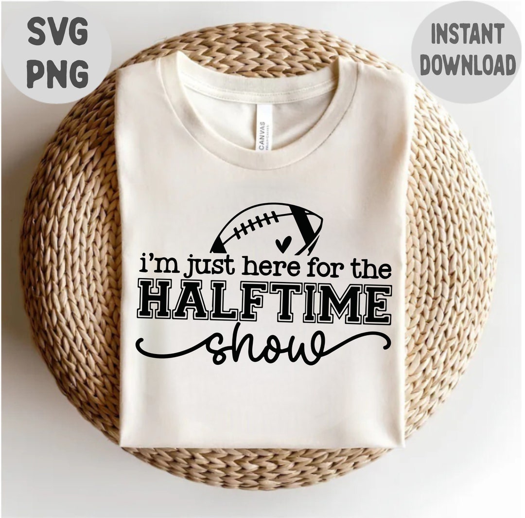 I'm Just Here for the Halftime Show SVG, Halftime Svg, Football Svg ...