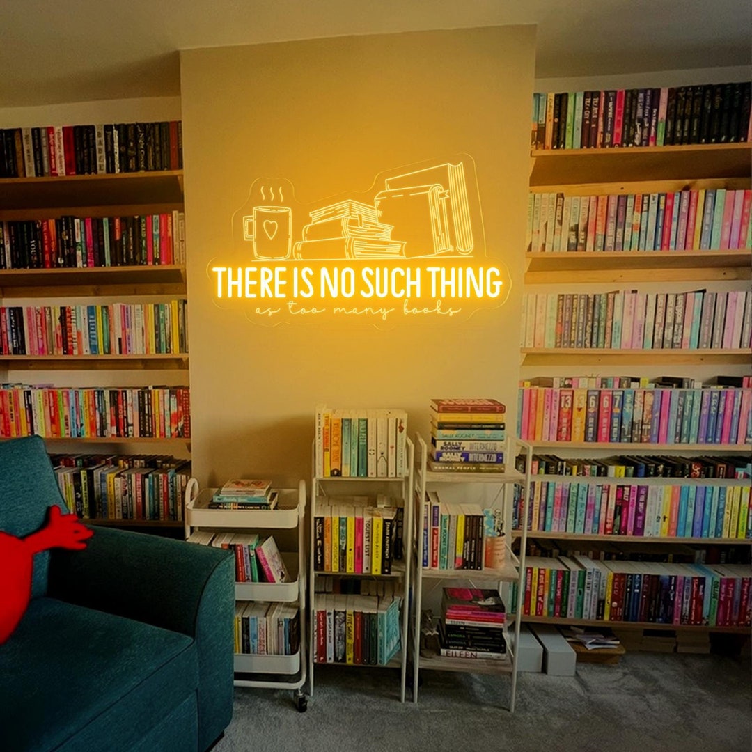 There is No Such Thing as Too Many Books Neon Sign | Bookworm Gift | Gift for Librarian ...