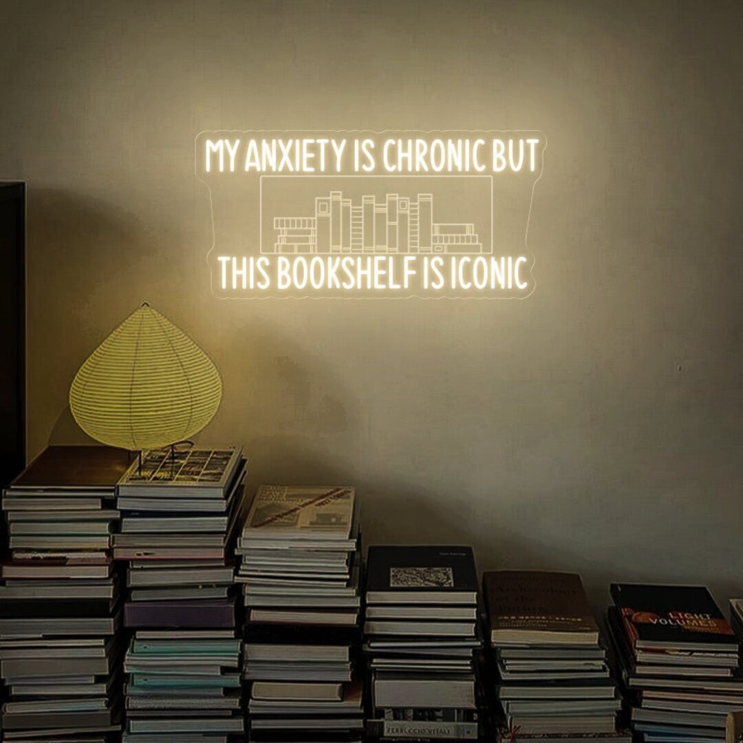 My Anxiety is Chronic but This Bookshelf is Iconic Neon Sign, Bookworm ...