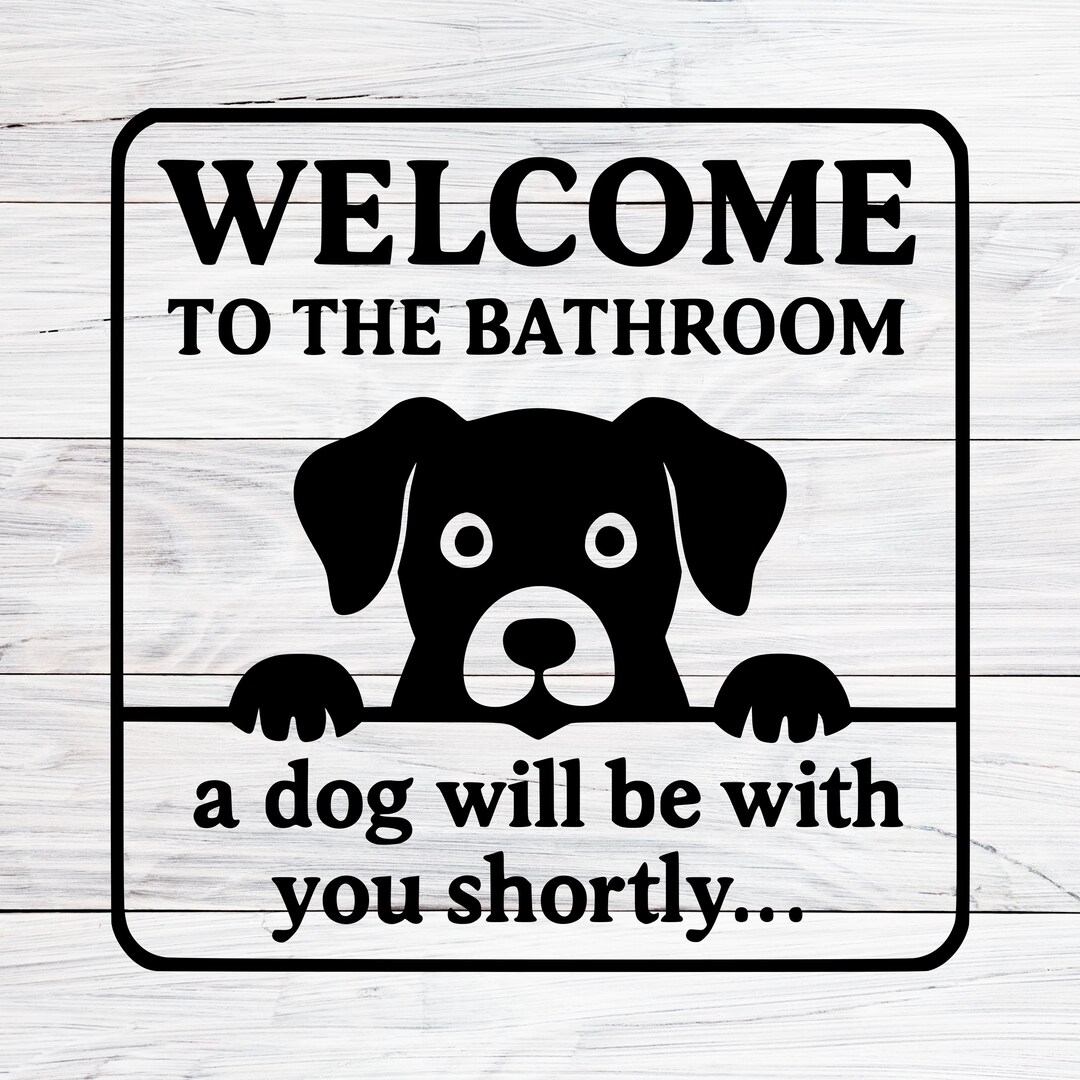 Welcome to the Bathroom A Dog Will Be With You Shortly Svg, Funny Dog ...