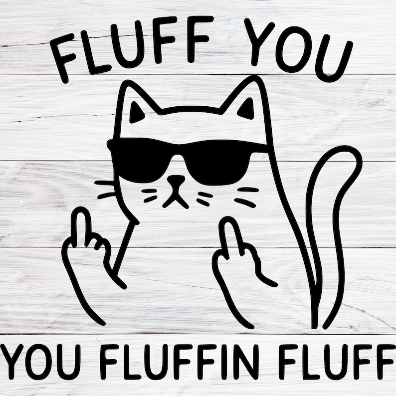 Funny Cat Svg, Funny Cat Fluff You Svg, Cat Middle Finger Svg, Svg File ...