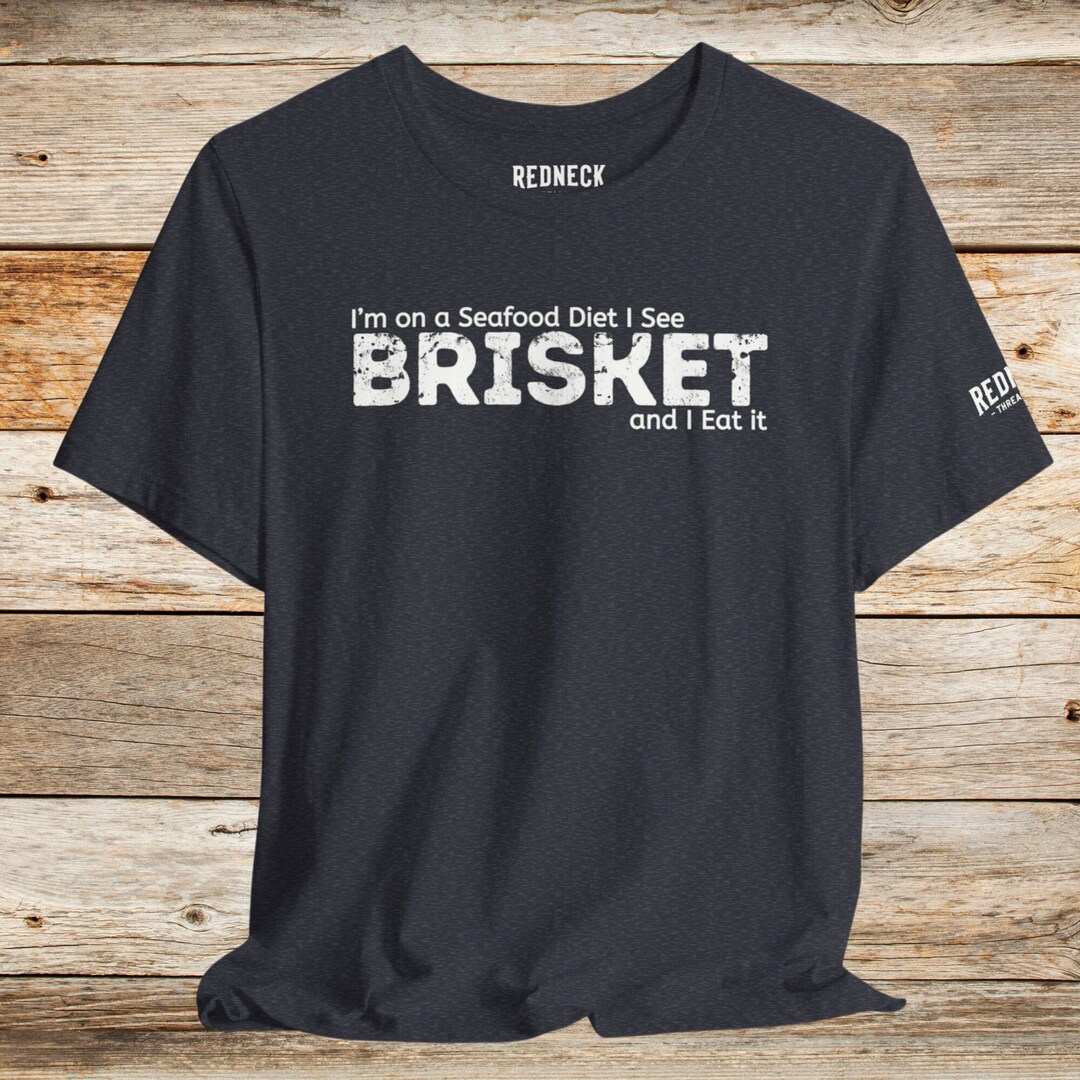 I'm on a Seafood Diet, I See Brisket, and I Eat It: Brisket Tshirt ...