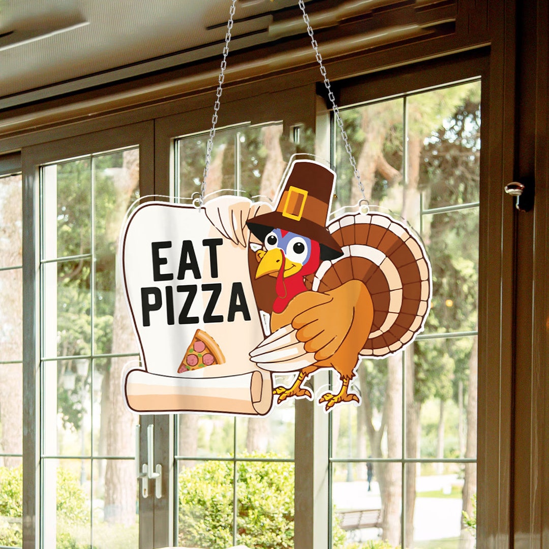 Thankgiving Holding Acrylic Window Hanging, Eat Pizza Thanksgiving ...