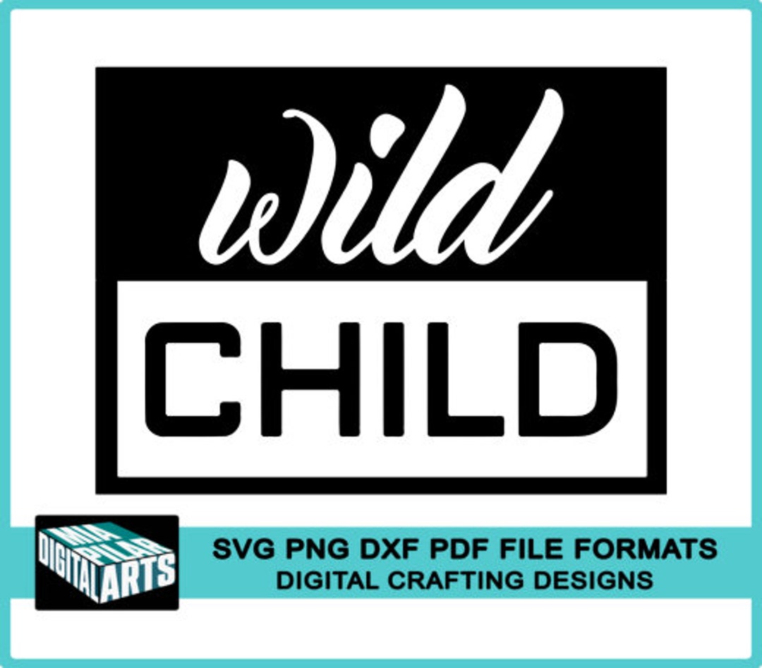 Wild Child Svg,svg Dxf Pdf Png Files,cut Files,cricut Cut Files ...