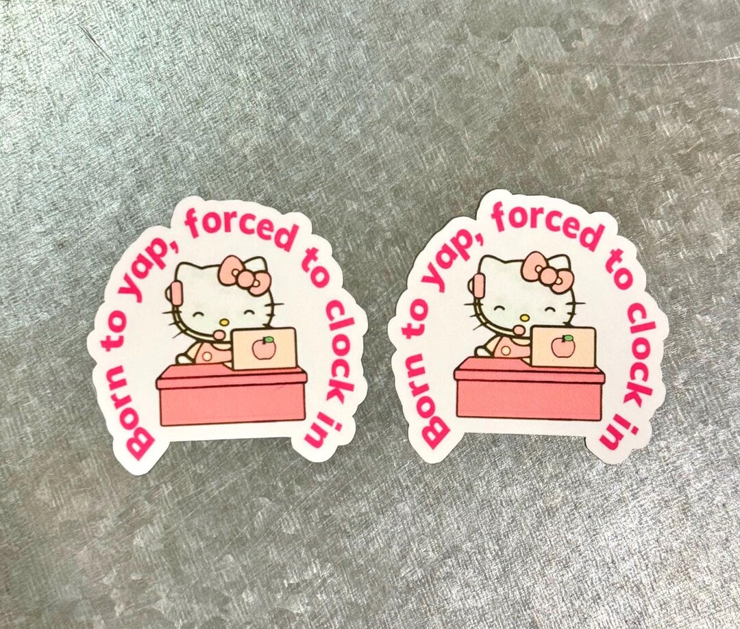 2 Hello Kitty born to Yap, Forced to Clock In Waterproof Vinyl Stickers ...
