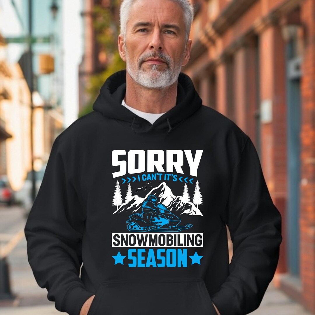 Snowmobile Season Hoodie, Winter Snowmobile Gift, Sorry I Can't Its ...