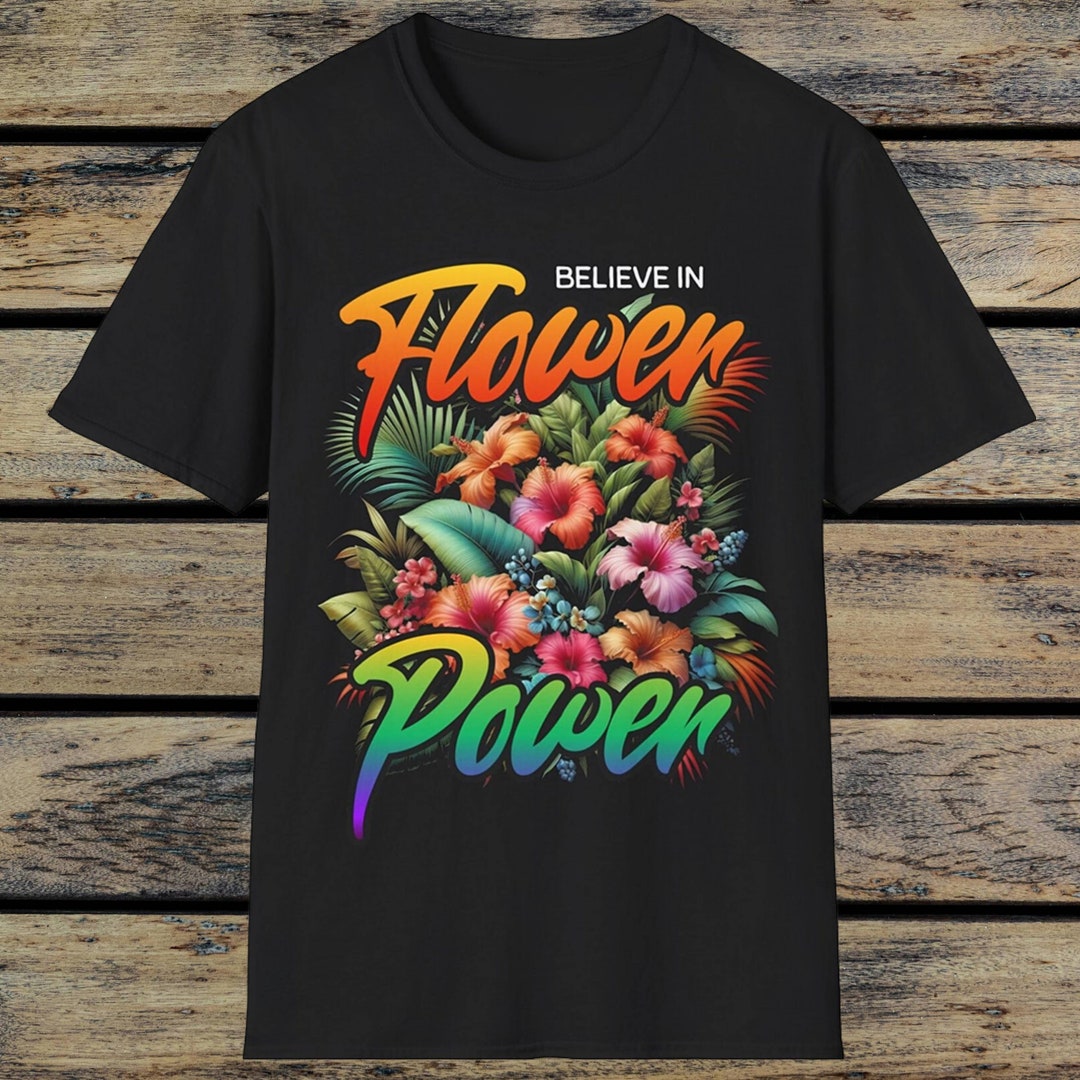 Belive in Flower Power T-shirt, Floral T-shirt, Botanical Tee, Flower ...