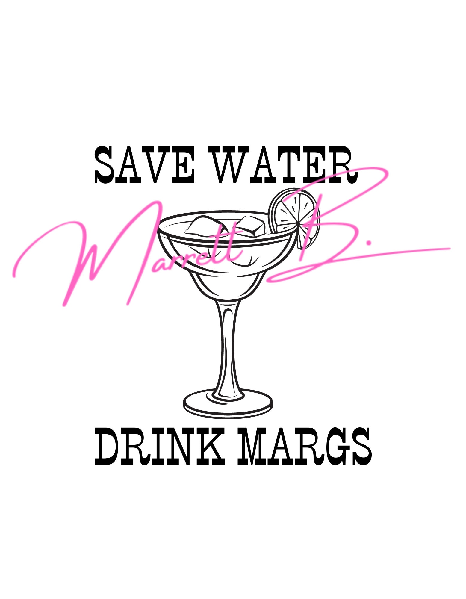 Save Water Drink Margs Png, Margs Png, Save Water Drink Margs Design ...