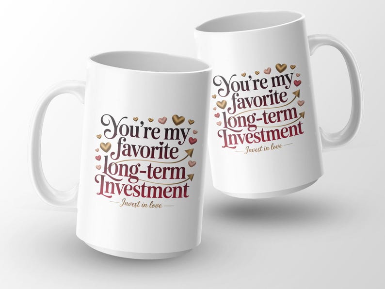 Funny Investment Mug – You’re My Favorite Long-term Investment ...