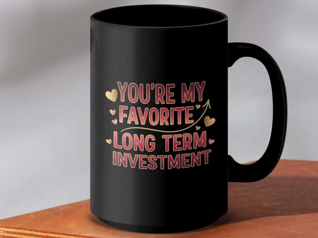 You’re My Favorite Long-term Investment Mug, Bold Finance Investor ...