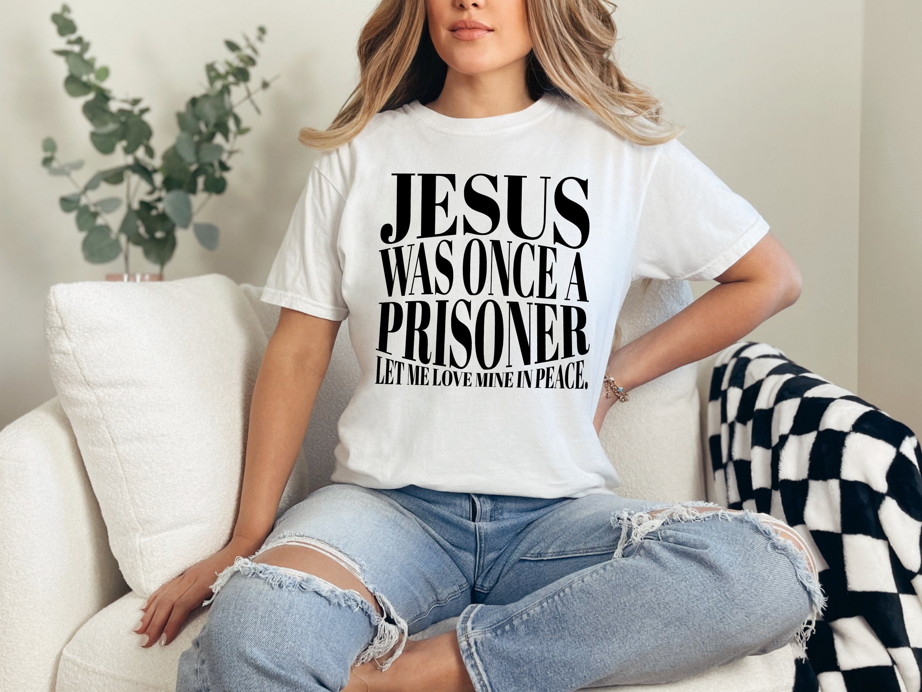 Prison Wife Shirt Jesus Was Once A Prisoner Let Me Love Mine in Peace ...