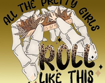 DTF & Sublimation Transfers, All the Pretty Girls Roll Like This ...