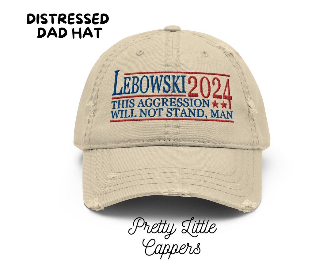 Lebowski 2024 Hat, This Agression Will Not Stand, Man, Distressed Dad ...