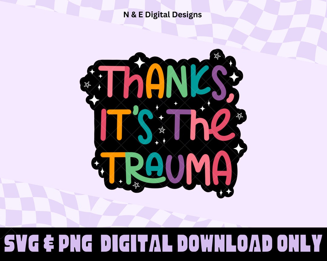 Thanks It's the Trauma Svg Mental Health Png Funny and Humor Png ...