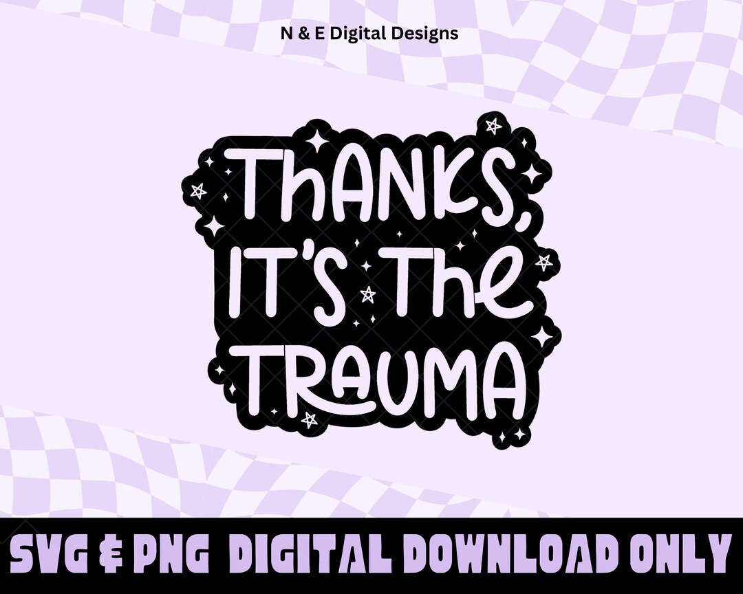 Thanks It's the Trauma Svg Mental Health Png Funny and Humor Png ...