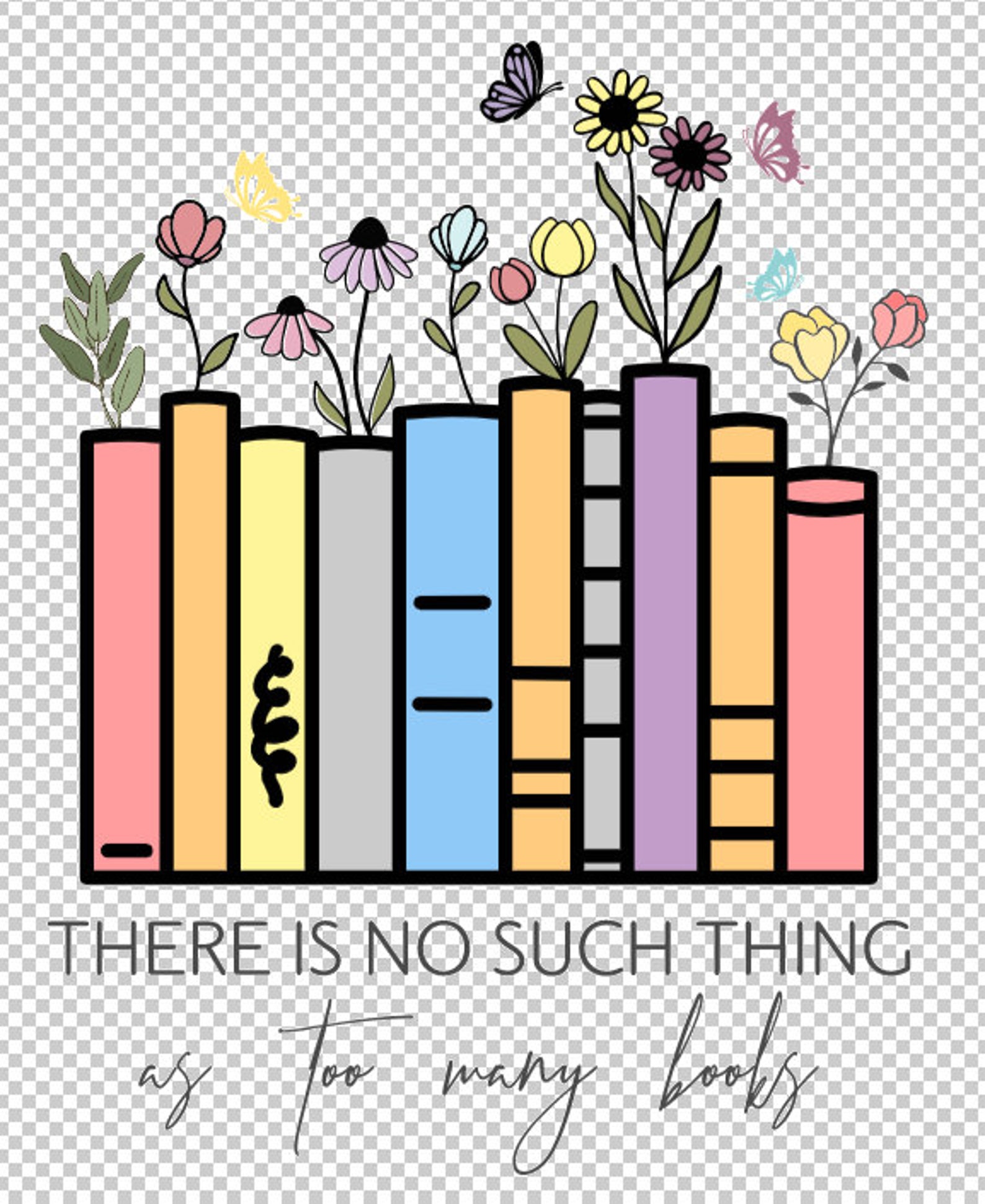 There is No Such Thing as Too Many Books PNG PDF File. Booklovers I ...