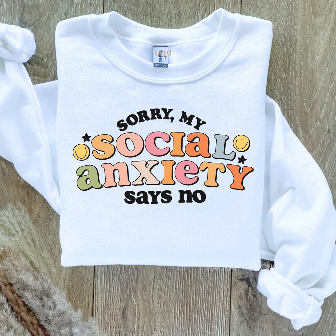 Sorry My Social Anxiety Says No Sweatshirt, Anxiety Hoodie, Introvert ... Sorry My Social Anxiety Says No Sweatshirt, Anxiety Hoodie, Introvert ...