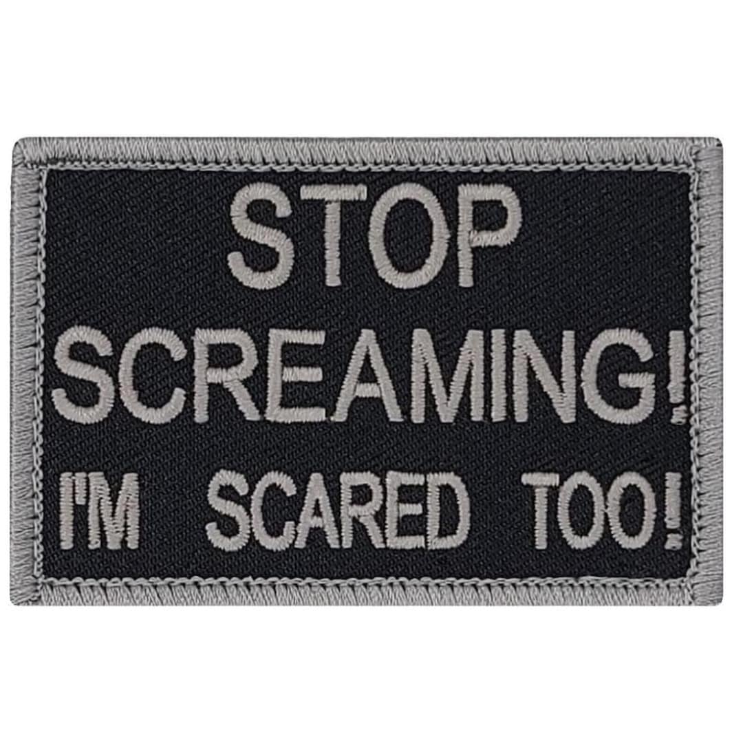 Stop Screaming I'm Scared Too Embroidered Patch - 3 X 2 Inch Hook ...