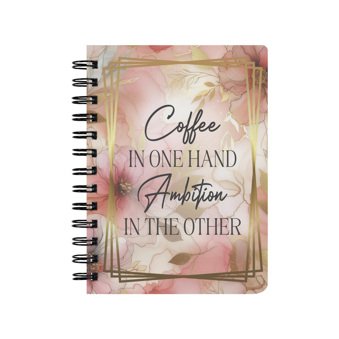 Spiral Notebook, Coffee in One Hand Ambition in the Other, Emotional ...