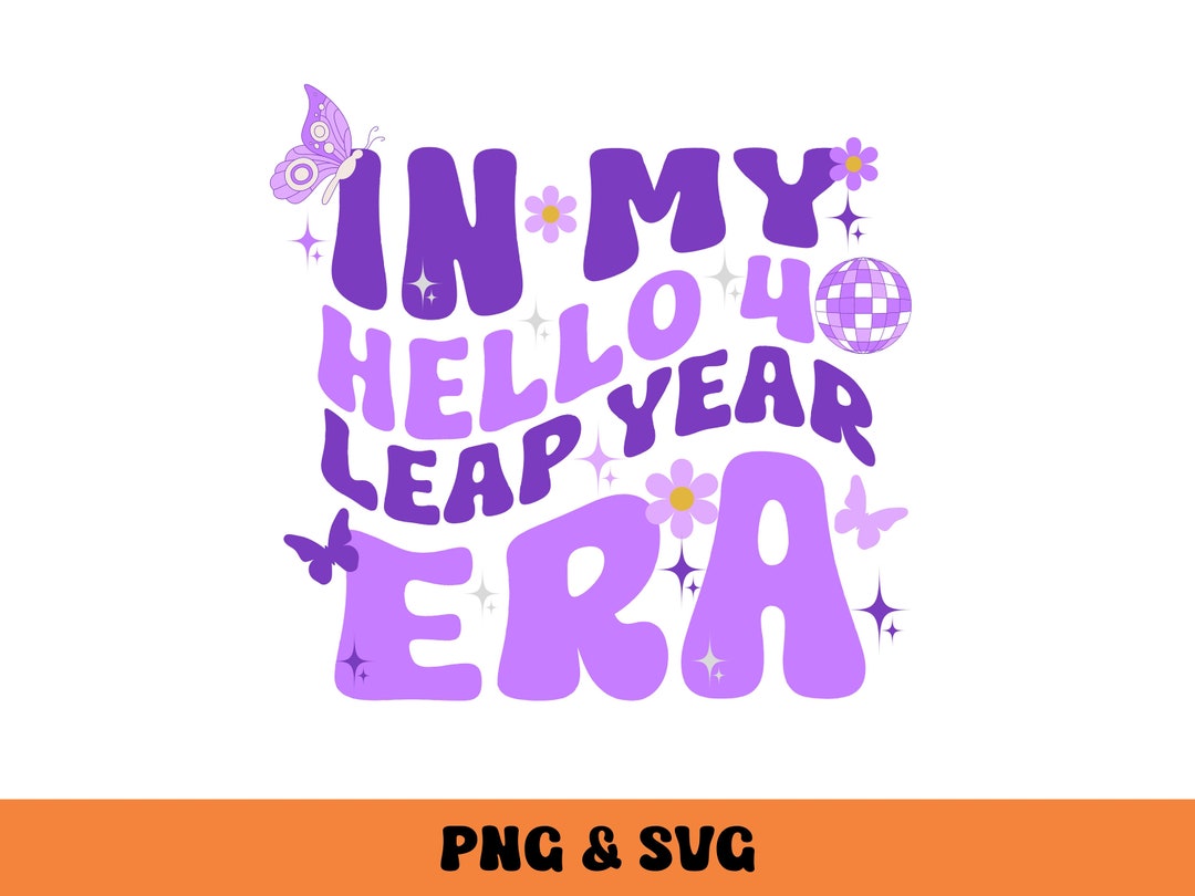 Leap year png, leap year svg, in my leap year era svg, in my leap year ...