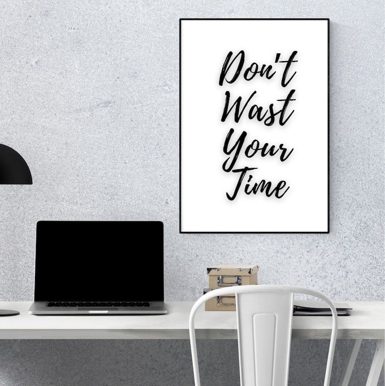 Dont Waste Your Time Print, Instant Download Printable Art ...
