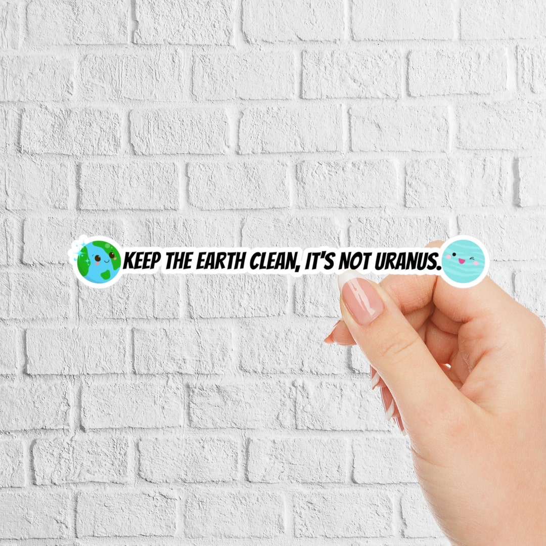 Keep the Earth Clean, Its Not Uranus Funny Bumper Vinyl Sticker ...