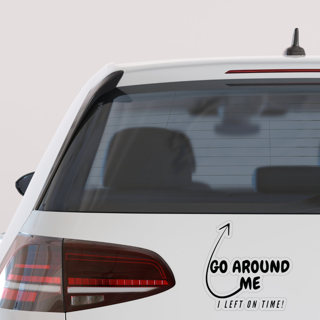 Go Around Me I Left on Time Bumper Sticker, Funny Bumper Sticker, Meme ...