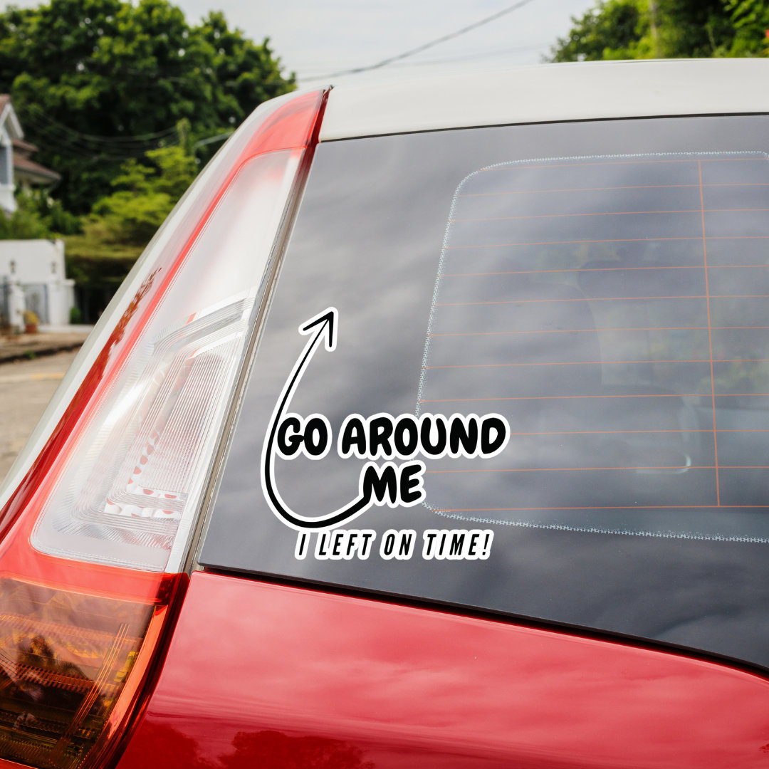 Go Around Me I Left on Time Bumper Sticker, Funny Bumper Sticker, Meme ...