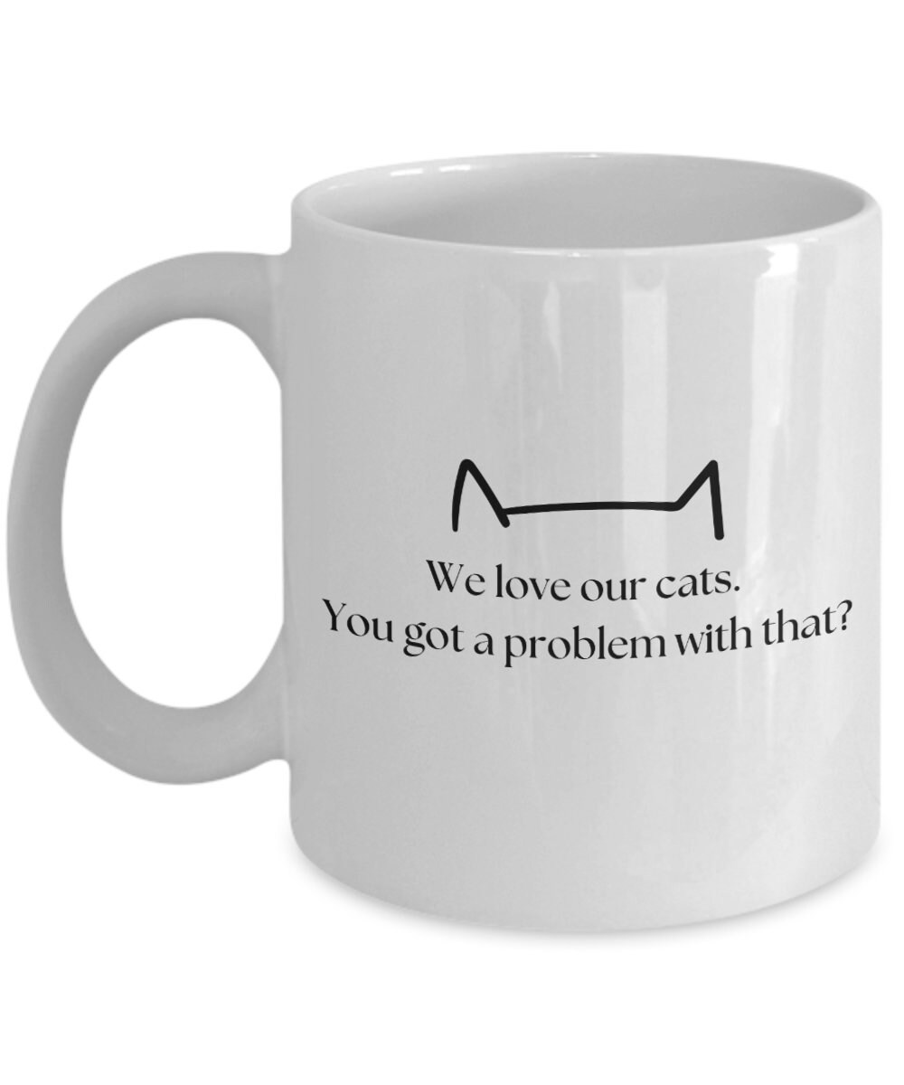 We Love Our Cats, Cat Mugs, Cat Gifts, Cat Sayings, Kitty Mugs, Cute ...