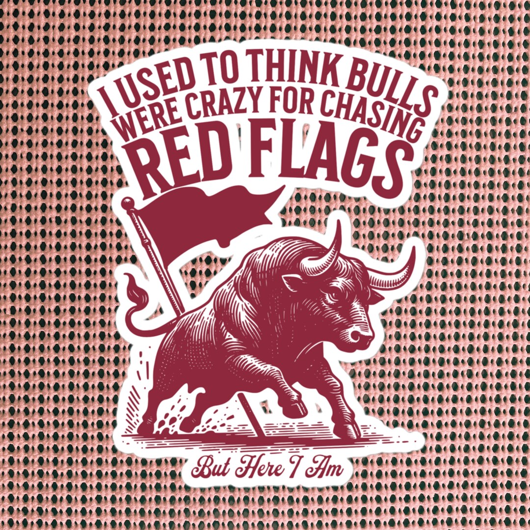 Funny Relationship Meme Vinyl Sticker, I Used to Think Bulls Were Crazy ...
