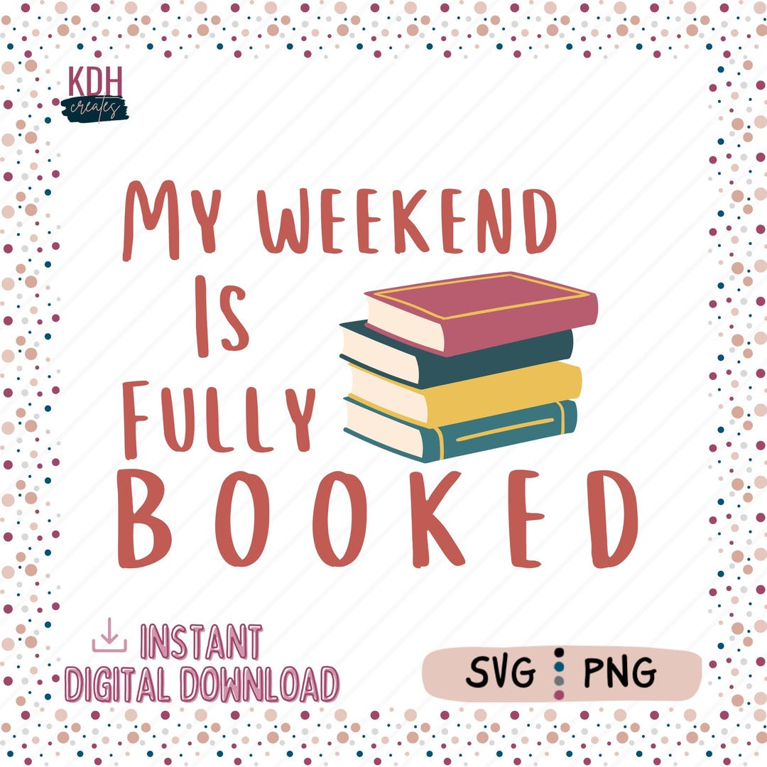 My Weekend is Fully Booked SVG PNG, Trendy Cute Sweet Booktok Book ...