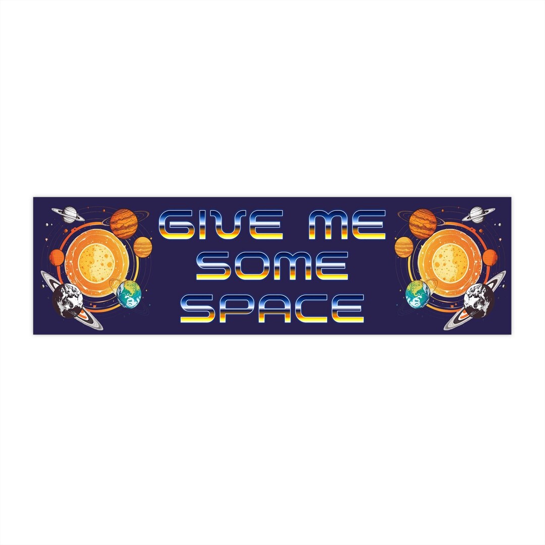 Give Me Some Space Bumper Sticker//planets Solar System Outer Space ...