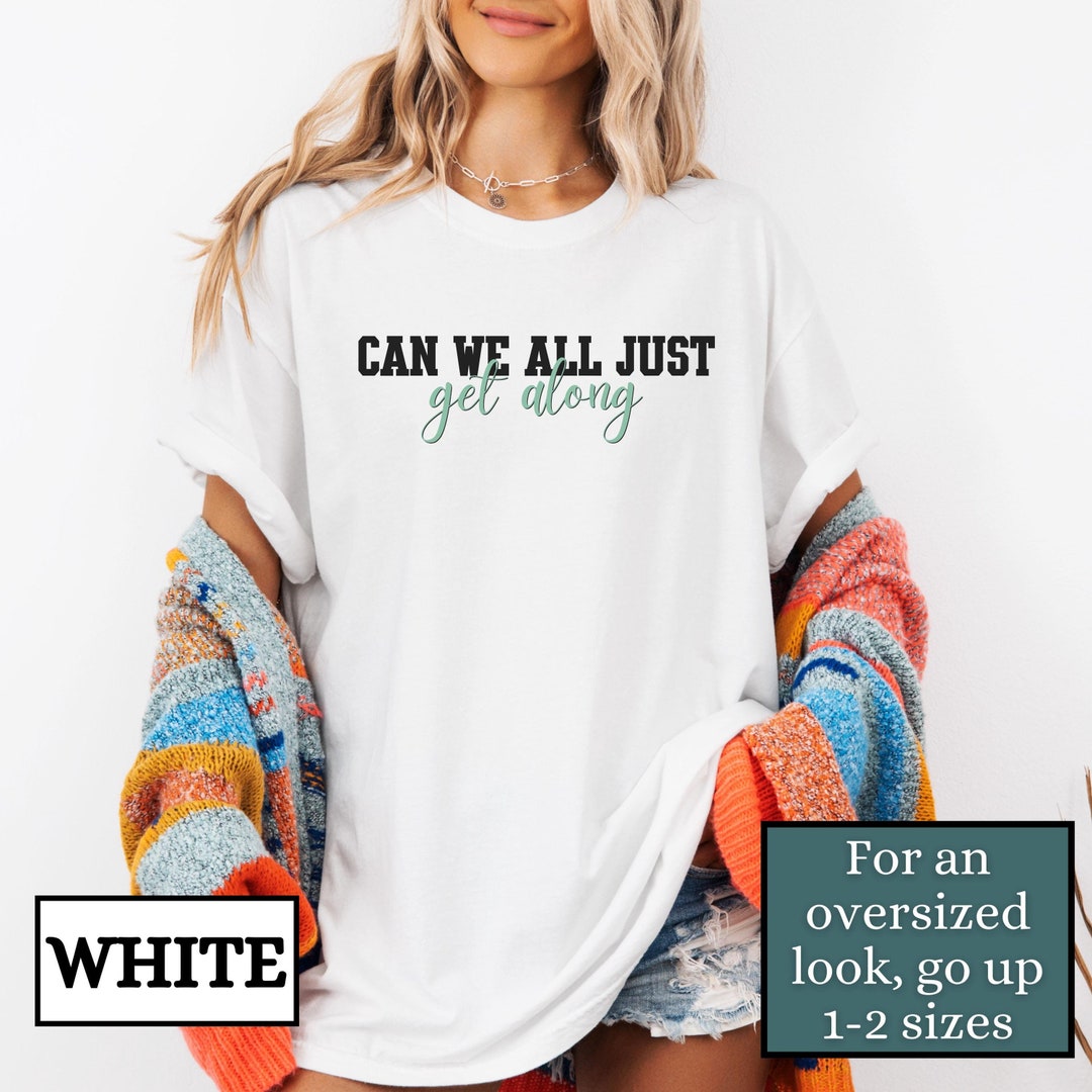Can We All Just Get Along T-shirt Inspiring Tee-shirt, Being Nice Shirt ...
