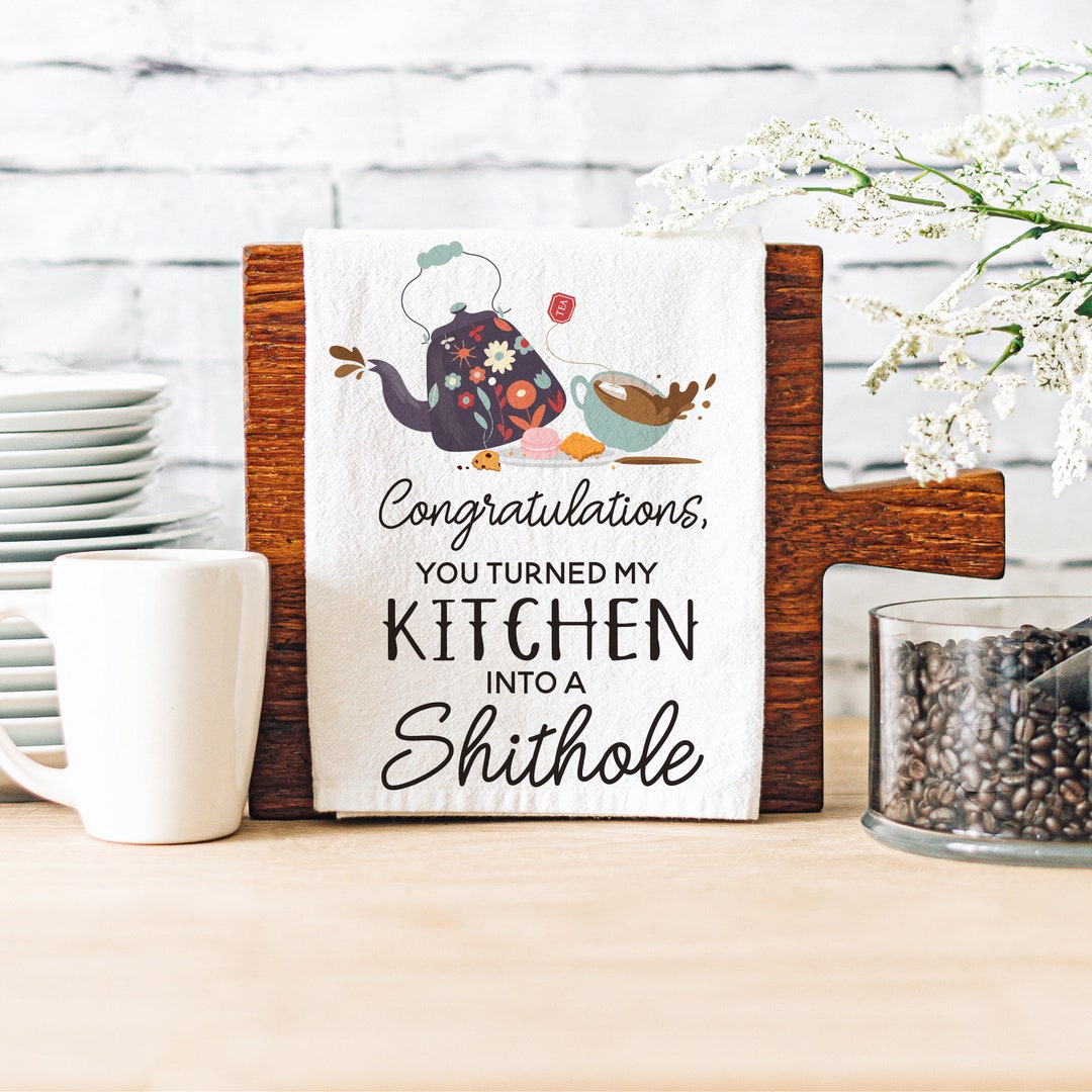 Congratulations on Turning My Kitchen Into a Shithole Kitchen Towel - Etsy