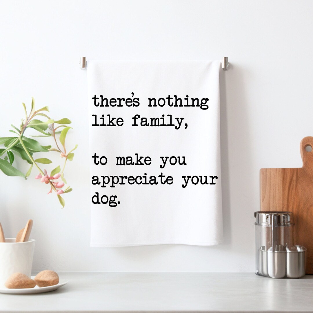 Funny There's Nothing Like Family, to Make You Appreciate Your Dog ...