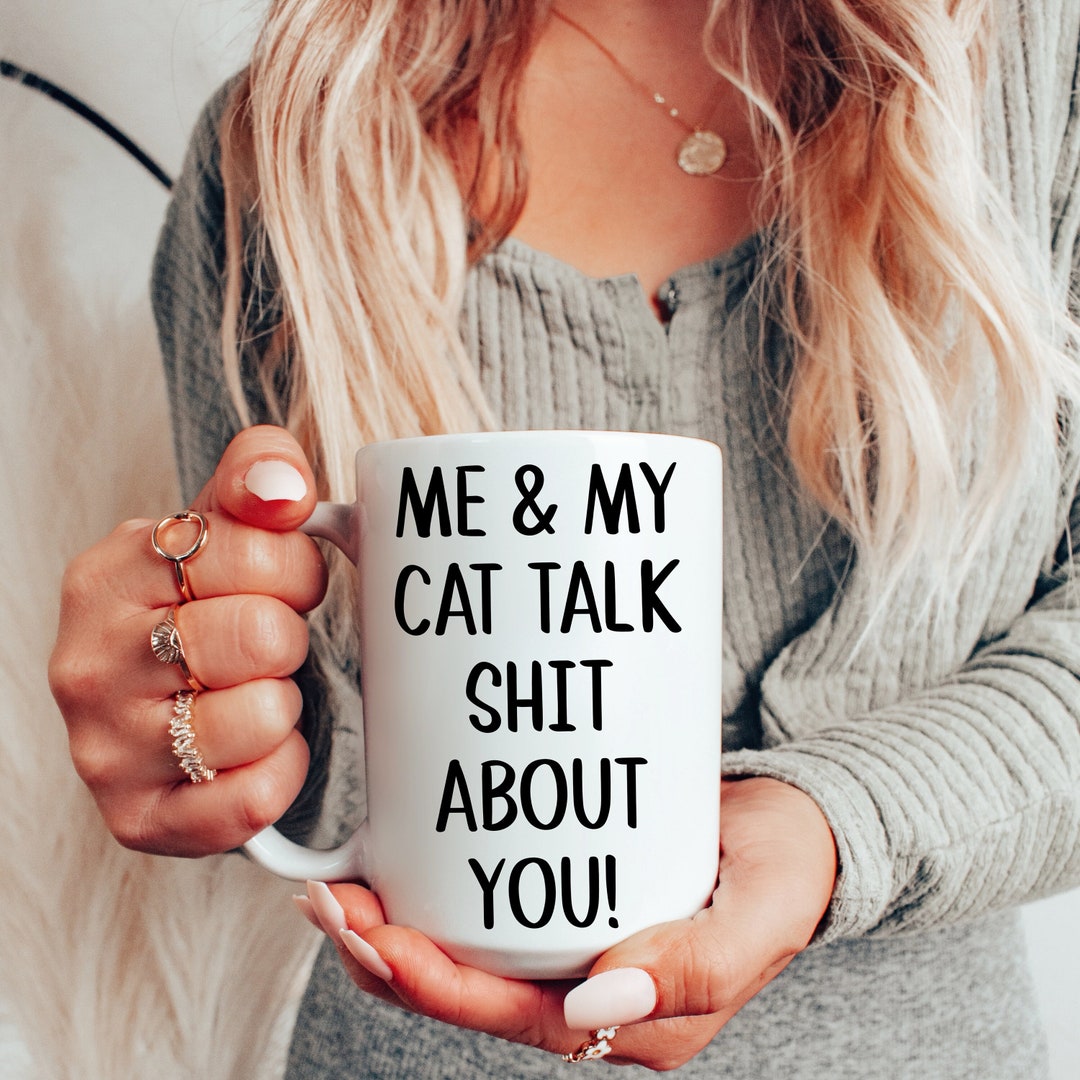 Me and My Cat Talk Shit About You 15 Oz Mug - Etsy