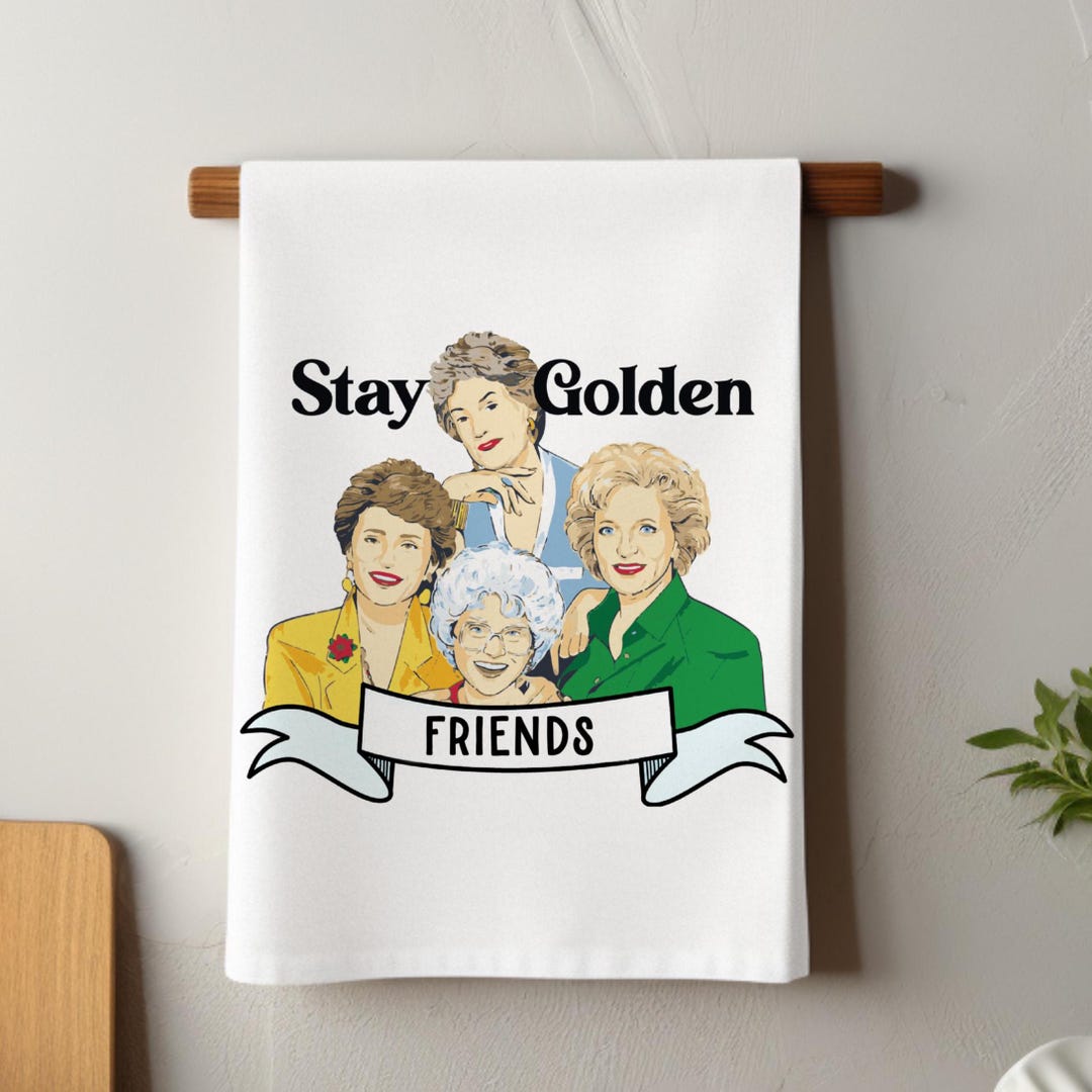 Stay Golden Friends Kitchen Towel - Etsy
