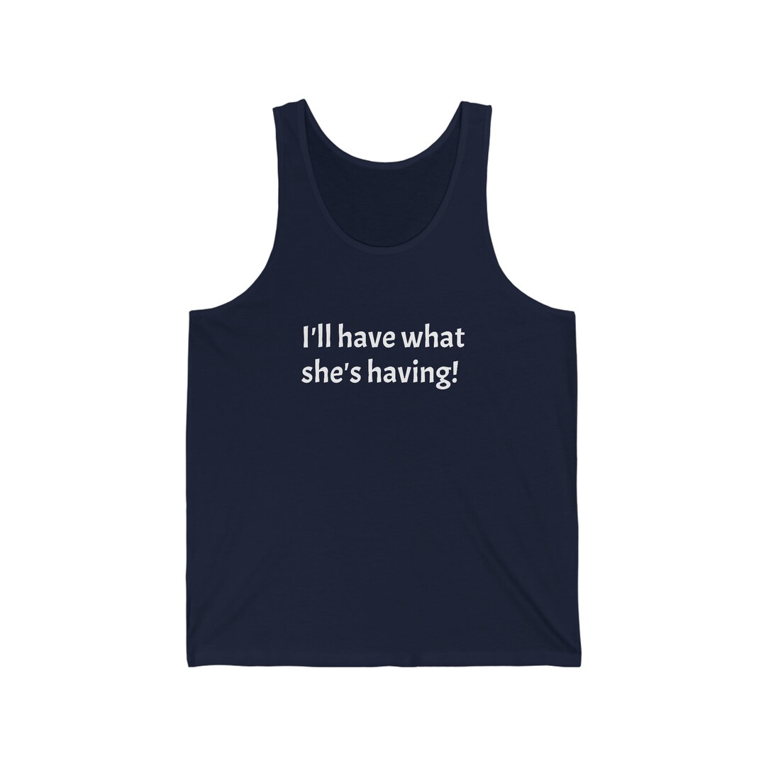I'll Have What She's Having Workout Tank Unisex Jersey Tank - Etsy
