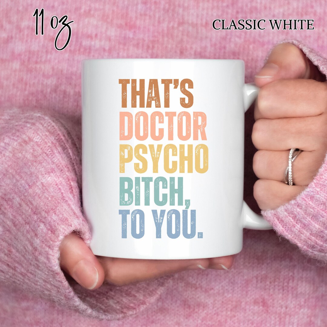 Personalized That's Dr. Psycho Bitch, to You Mug; Gift for Strong ...