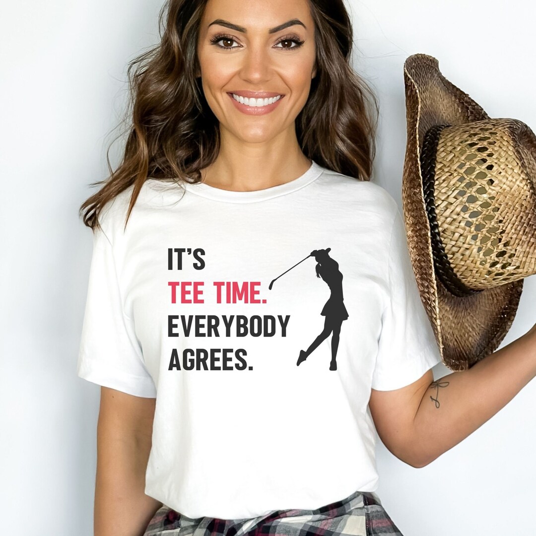It's Tee Time, Everybody Agrees Golf T-shirt for Women, Customizable ...