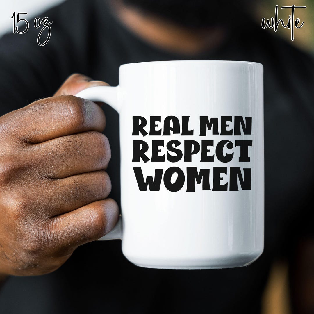 Real Men Respect Women Mug for Men; Customizable Gift for Dad, Husband ...