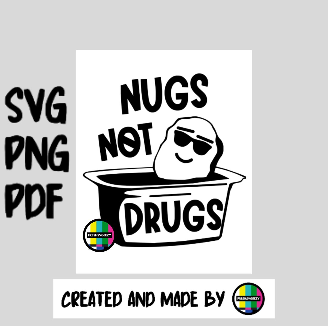 Funny Nugs Not Drugs Svg Png Pdf Nuggets Drug Free Just Say No Kids ...