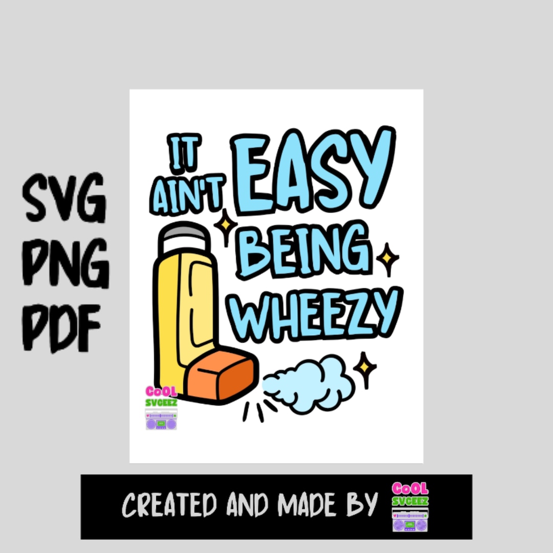 Aint Easy Being Wheezy Svg Png Pdf Color Asthma Inhaler Kids Teens ...