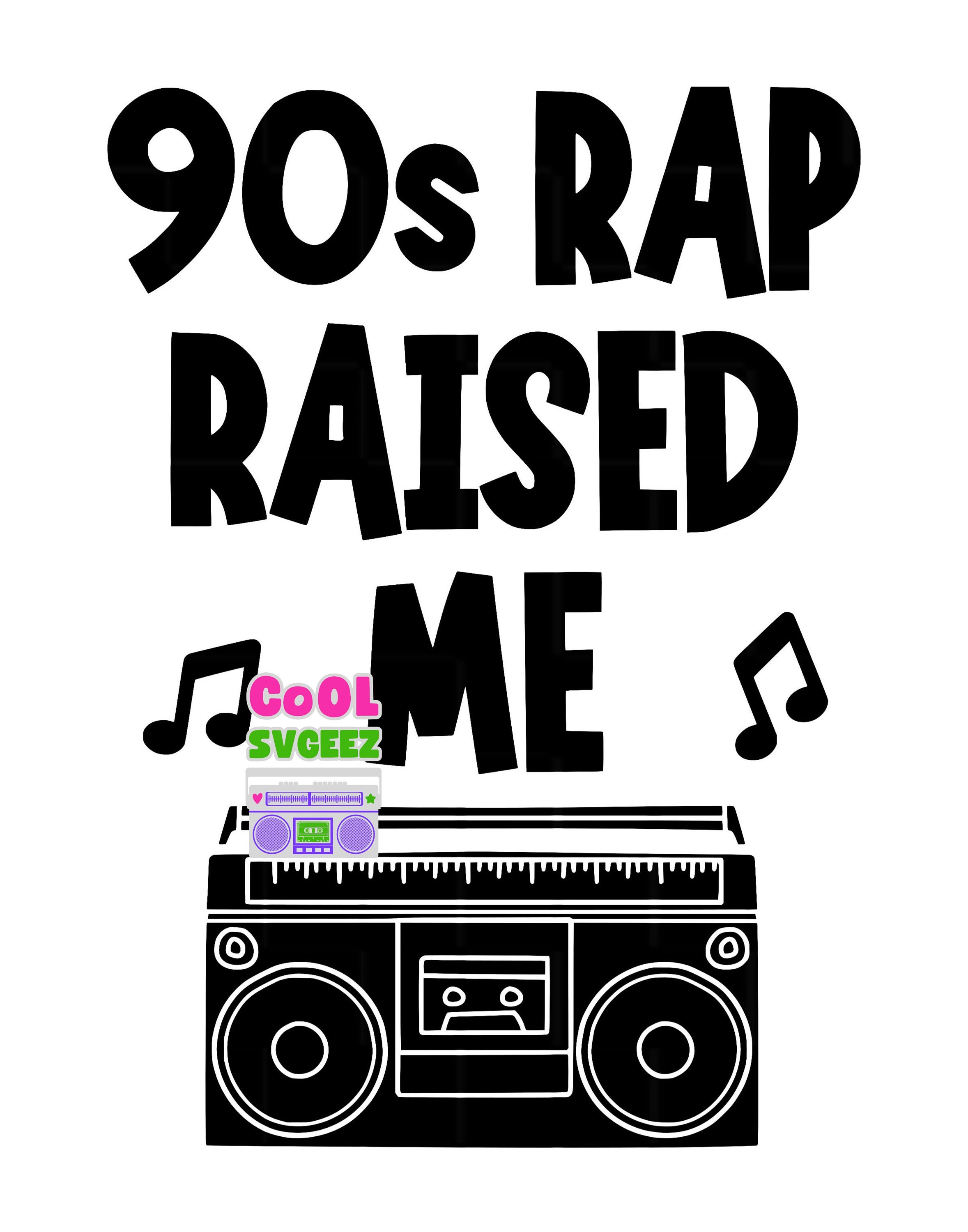 90s Rap Raised Svg Png Pdf Hip Hop Boom Box Tshirts Hoodies Mugs ...