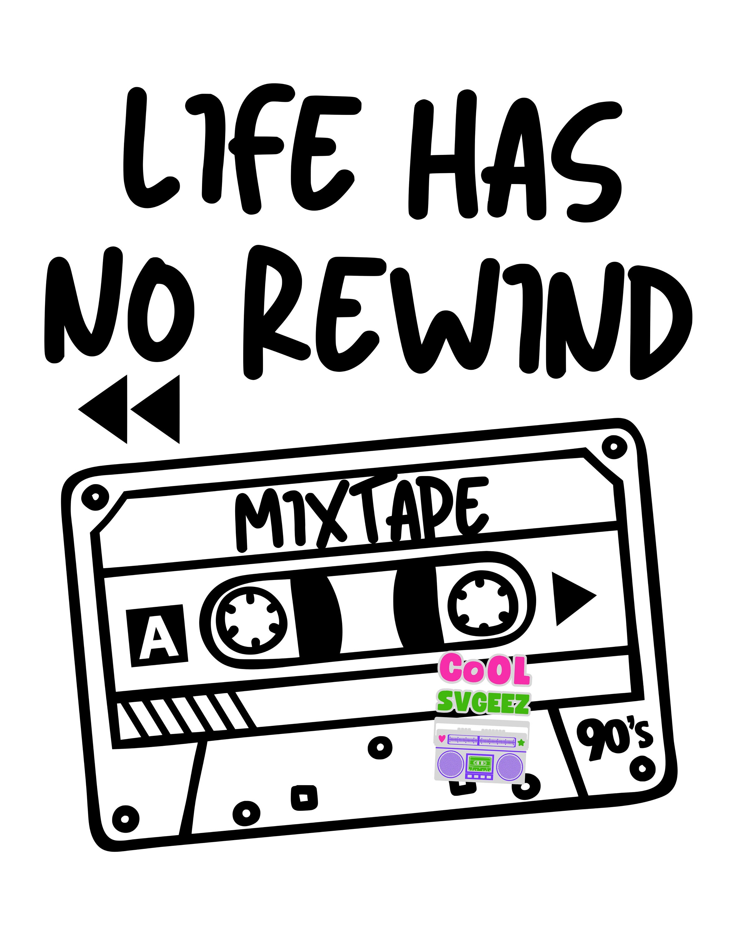 Life Has No Rewind Svg Png Pdf Cassette Mixtape Tshirts Hoodies Mugs ...