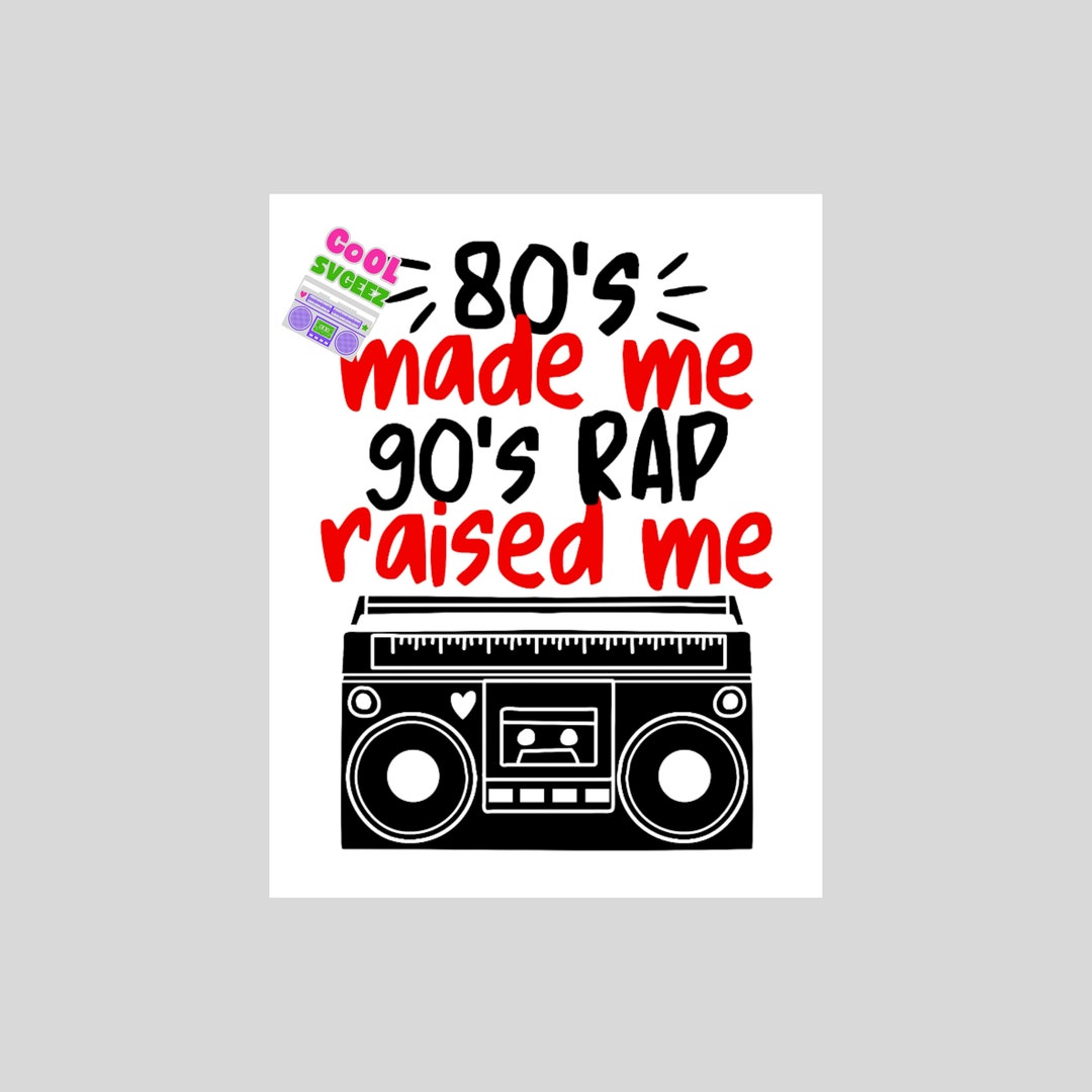80s Made 90s Rap Raised Svg Png Pdf Hip Hop Tshirts Hoodies Printable ...