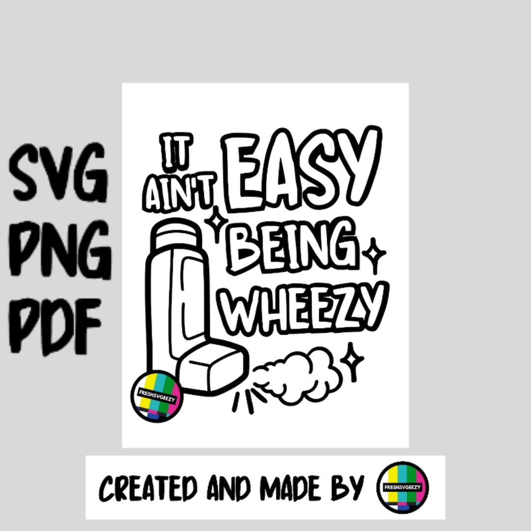 Aint Easy Being Wheezy Svg Png Pdf Black White Asthma Inhaler Kids ...