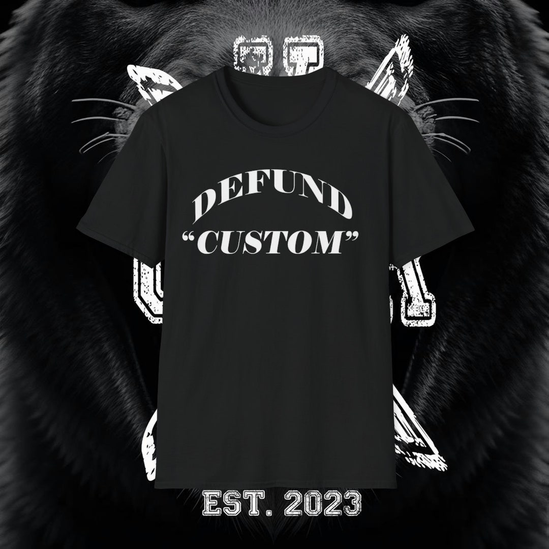 Custom DEFUND Shirt. Who Do You Want to See DEFUNDED. Customize and ...