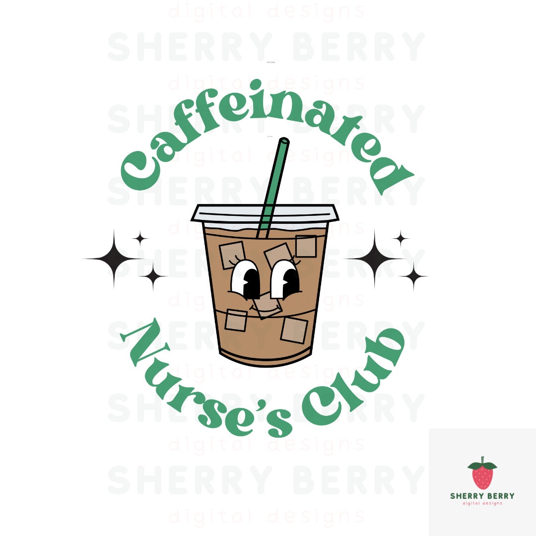 Nurse Coffee Png Designs, Caffeinated Nurses Club SVG PNG, Iced Coffee ...