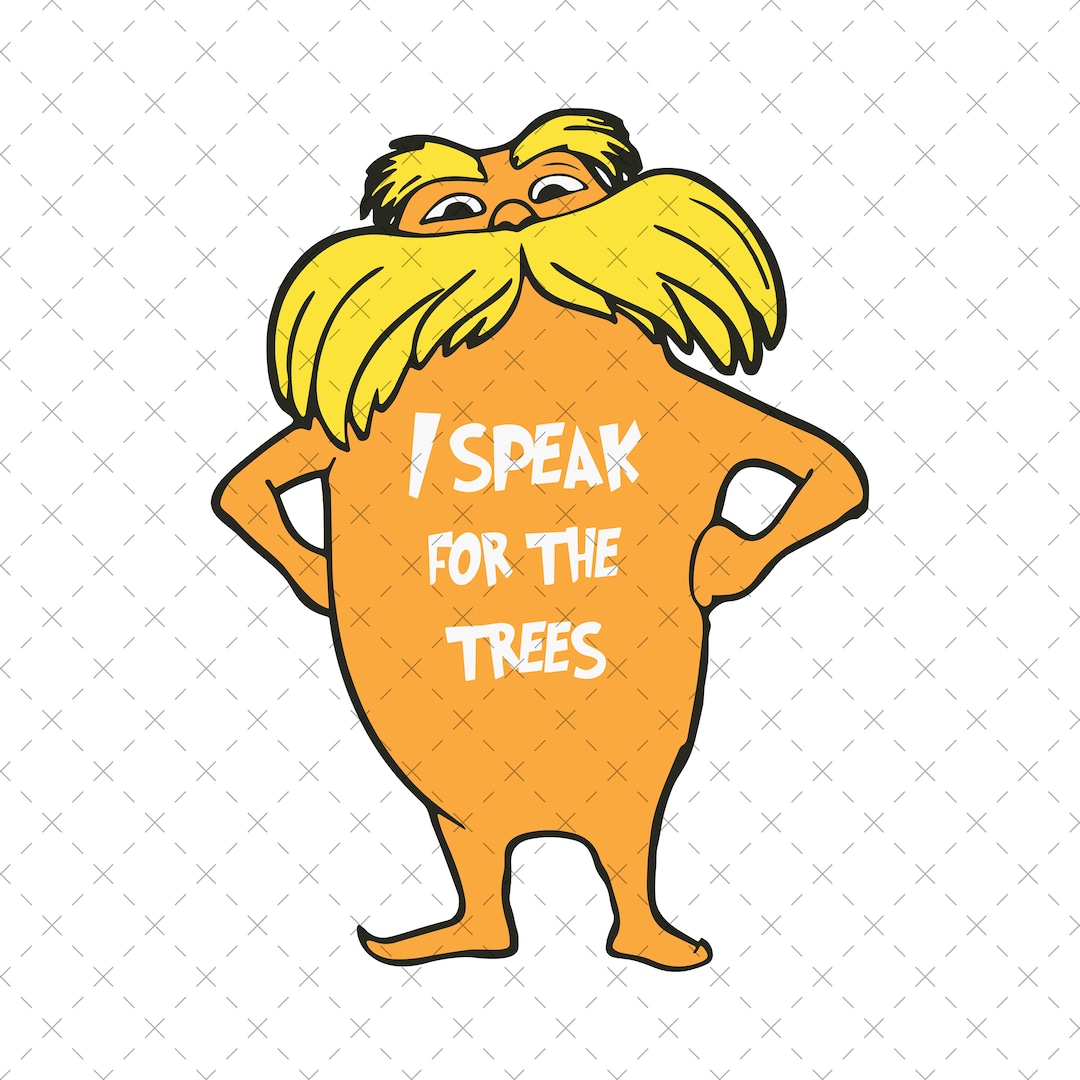 Lorax, I Speak for the Trees for the Trees Have No Tongues PNG, Book ...